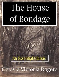 The House of Bondage by Octavia Victoria Rogers (Ebook) - Read free for ...