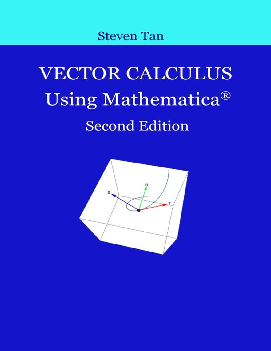 Vector Calculus Using Mathematica Second Edition by Steven Tan - Ebook ...