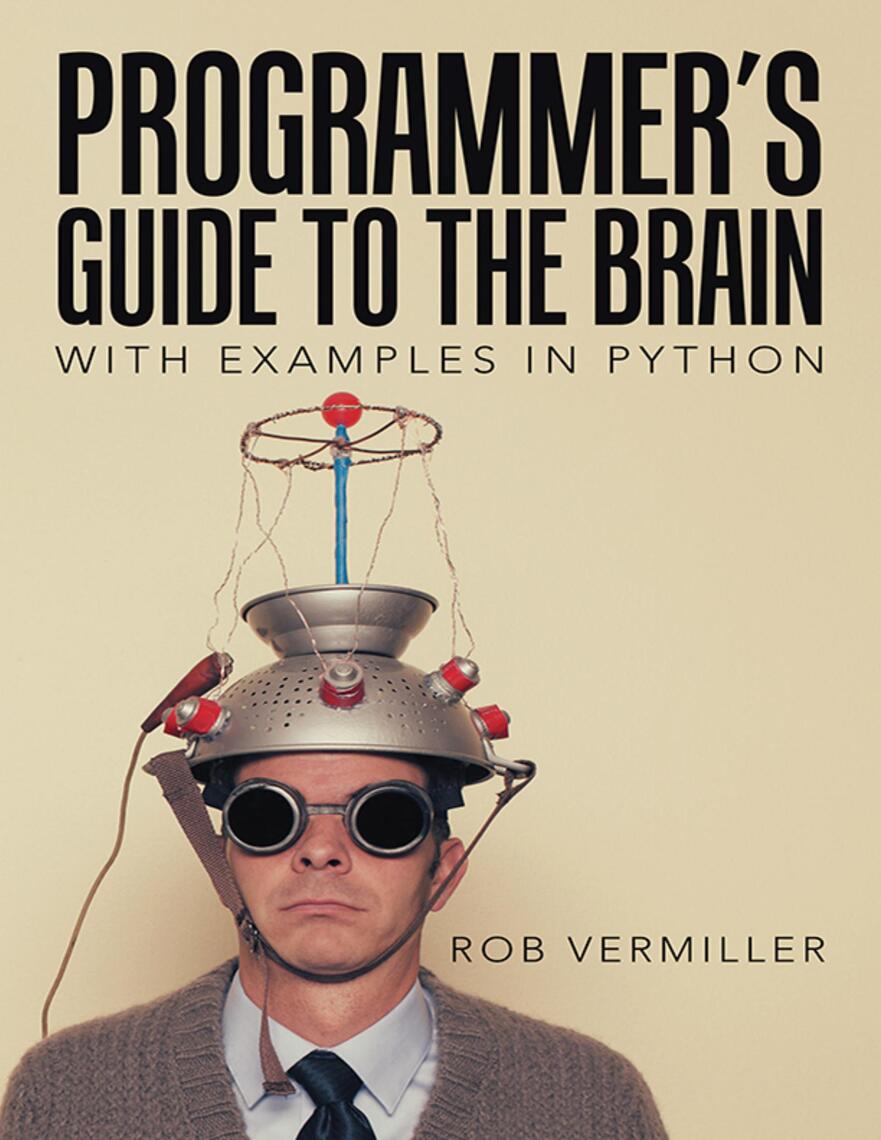 Programmer’s Guide to the Brain: With Examples In Python by Rob Vermiller (Ebook) - Read free ...