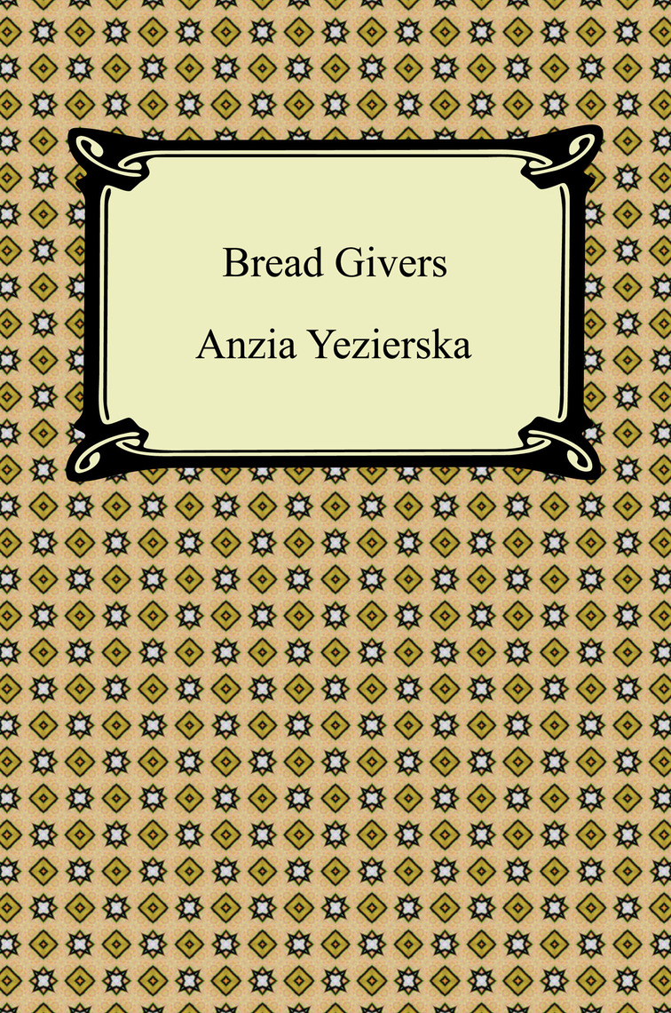 Bread Givers by Anzia Yezierska (Ebook) - Read free for 30 days