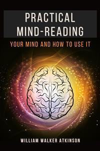 Practical Mind-Reading by William Walker Atkinson (Ebook) - Read free for 30 days