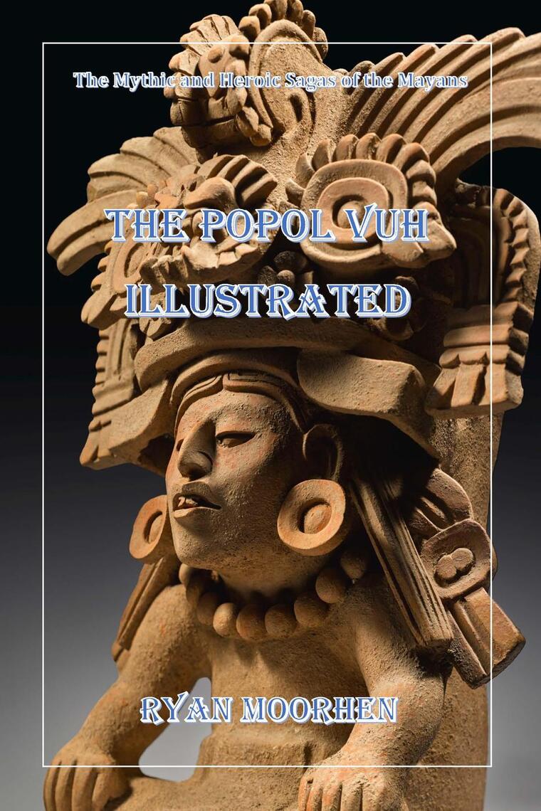 The Popol Vuh Illustrated by RYAN MOORHEN (Ebook) - Read free for 30 days