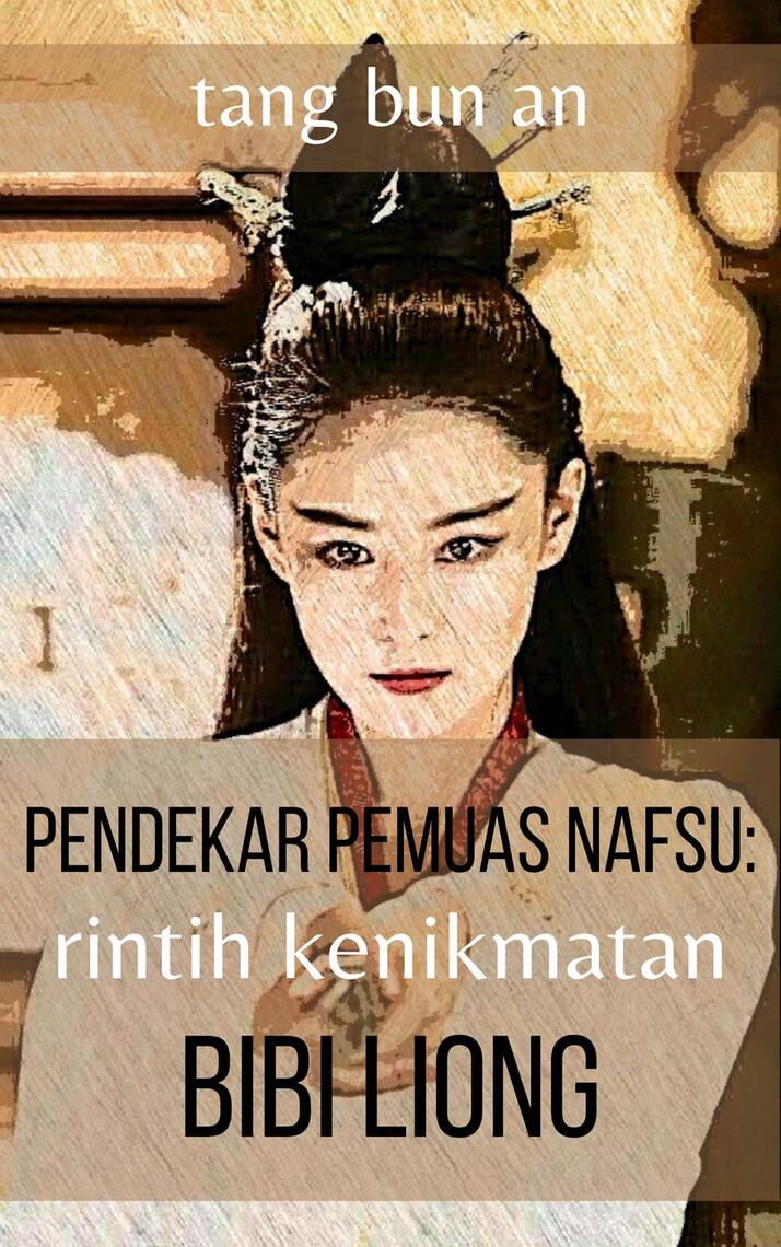 Pendekar Pemuas Nafsu: Rintih Kenikmatan Bibi Liong by Tang Bun An ...