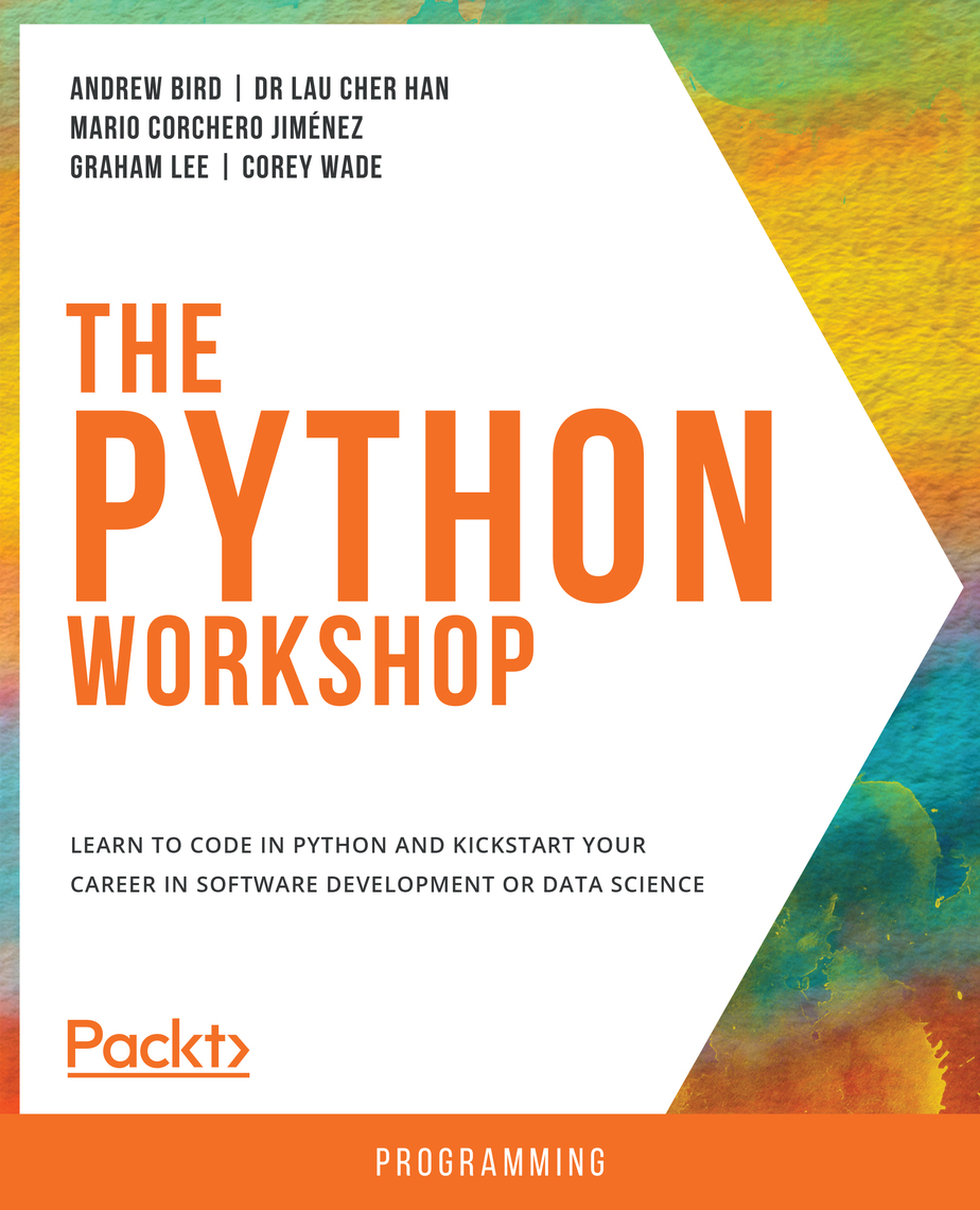 The Python Workshop by Andrew Bird, Dr Lau Cher Han, Mario Corchero ...