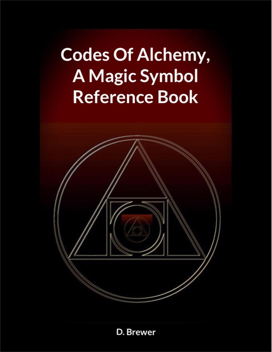 Codes Of Alchemy, A Magic Symbol Reference Book by D. Brewer (Ebook ...