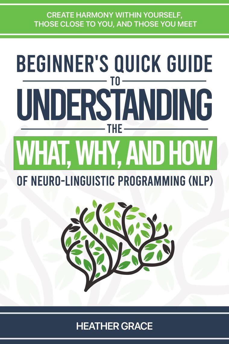 Beginner's Quick Guide to Understanding the What, Why, and How of Neuro-Linguistic Programming ...