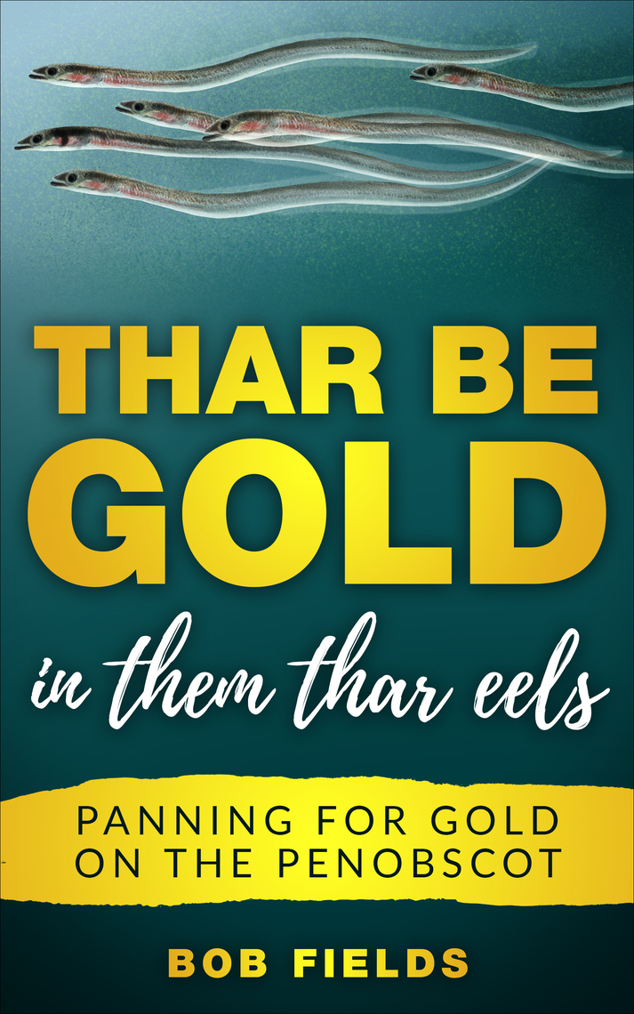 Thar Be Gold in Them Thar Eels by Bob Fields (Ebook) - Read free for 30 ...