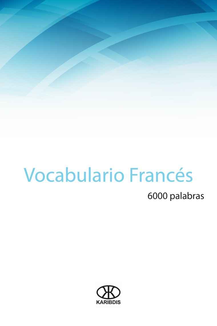 Vocabulario francés (6000 palabras) de Karibdis (Libro electrónico ...