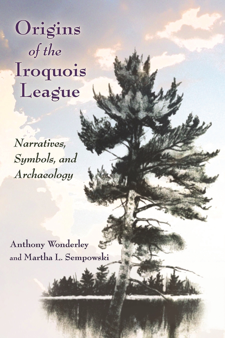 Origins of the Iroquois League by Anthony Wonderley, Martha L ...