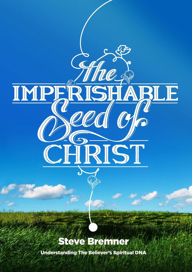 The Imperishable Seed of Christ by Steve Bremner (Ebook) - Read free ...