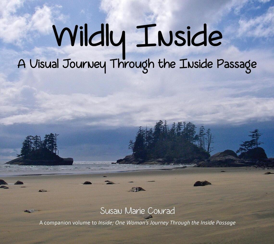 Wildly Inside, A Visual Journey Through the Inside Passage by Susan ...