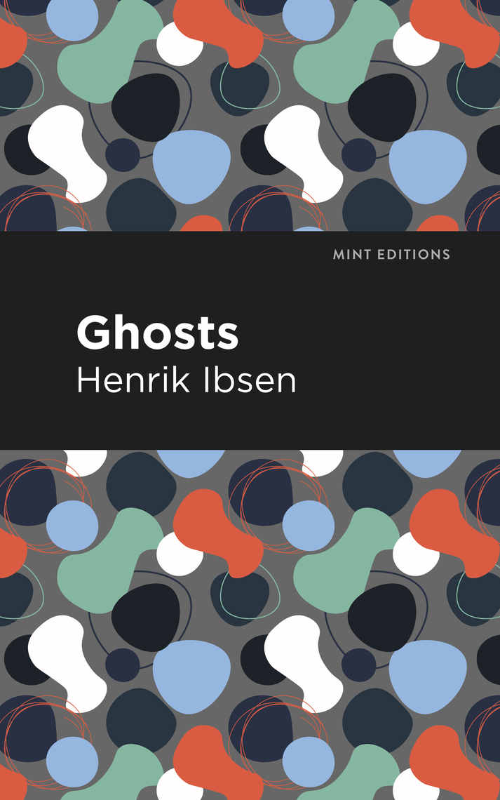 Ghosts by Henrik Ibsen, Mint Editions - Ebook | Everand