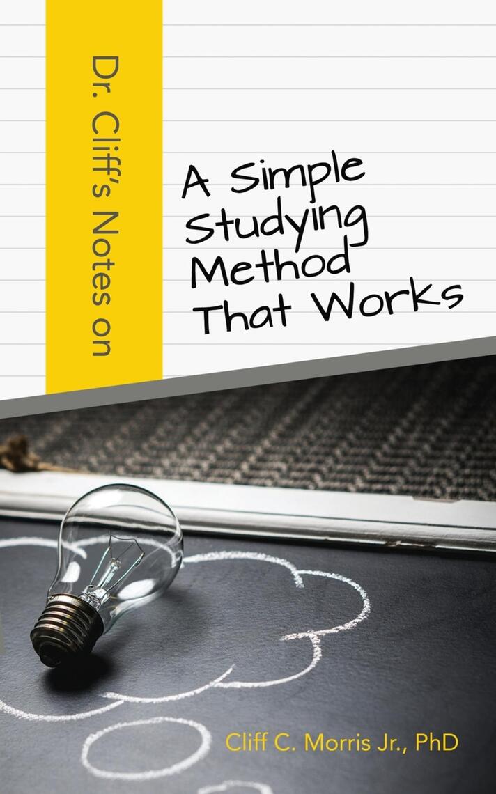 Dr. Cliff's Notes On A Simple Studying Method That Works by PhD Cliff C ...