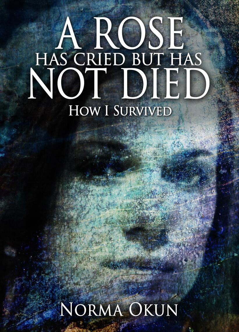 A Rose has Cried but Has Not Died by Norma E Okun (Ebook) - Read free ...