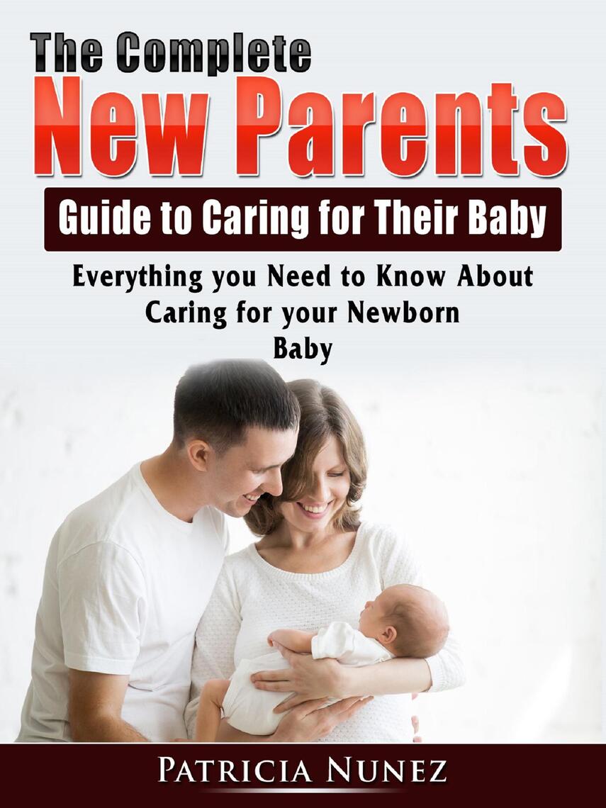 The Complete New Parents Guide to Caring for Their Baby by Patricia ...