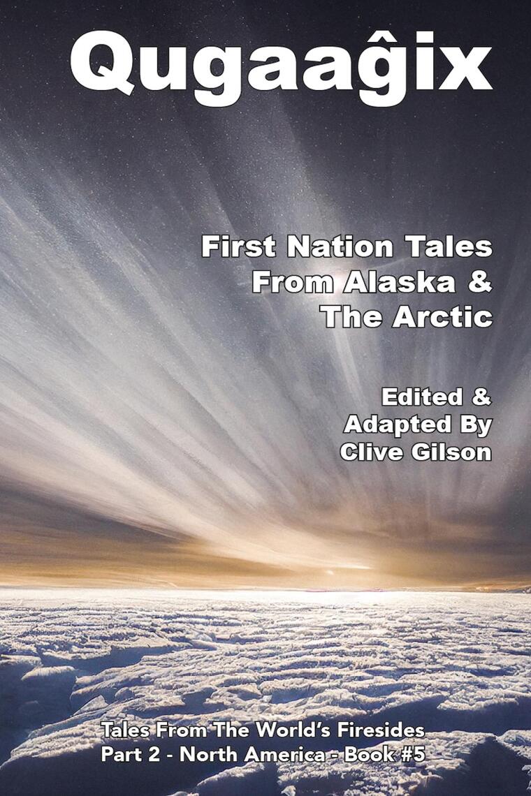 Qugaaĝix̂ - First Nation Tales From Alaska & The Arctic by Clive Gilson ...