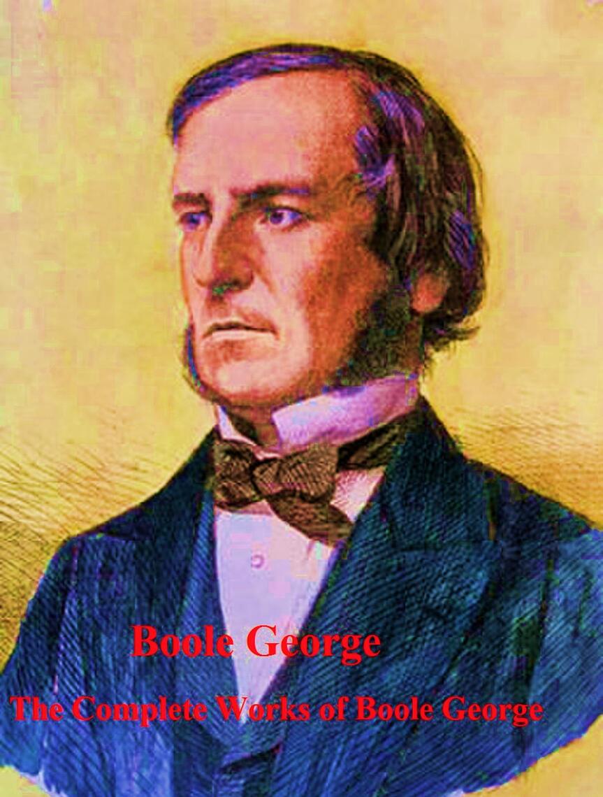The Complete Works of Boole George by Boole George (Ebook) - Read free ...