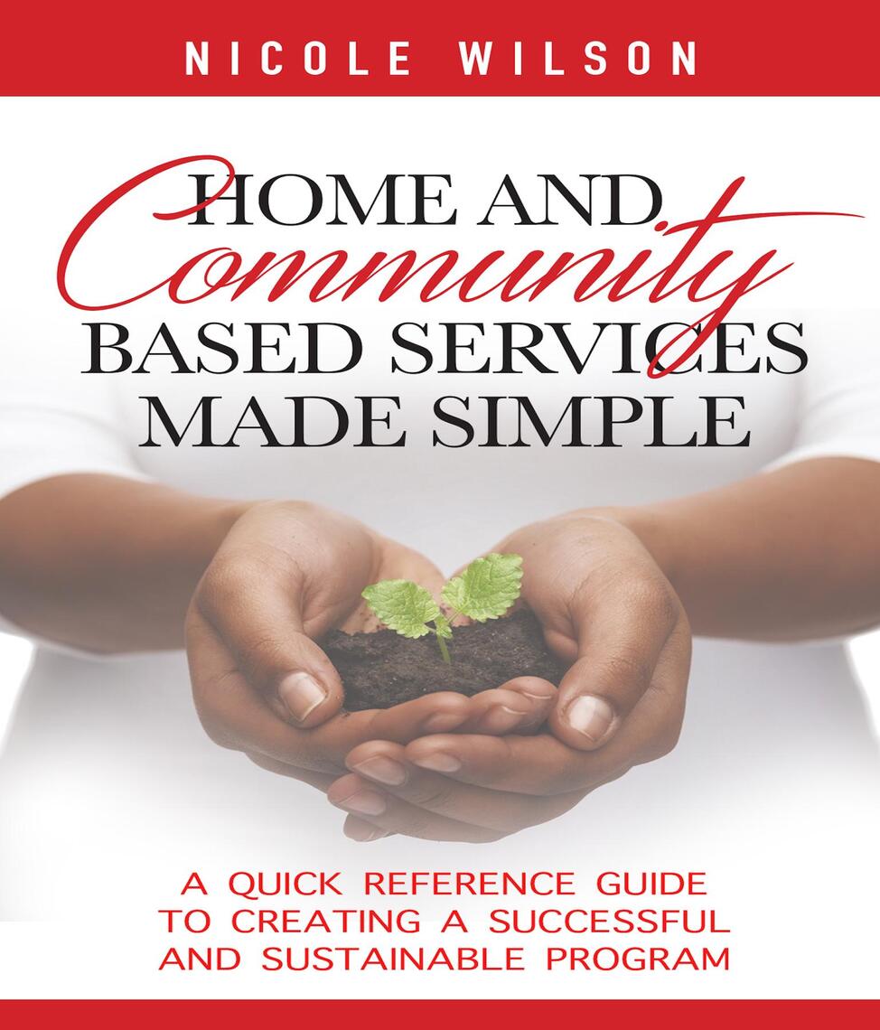 Home and Community Based Services Made Simple by Nicole Wilson (Ebook ...