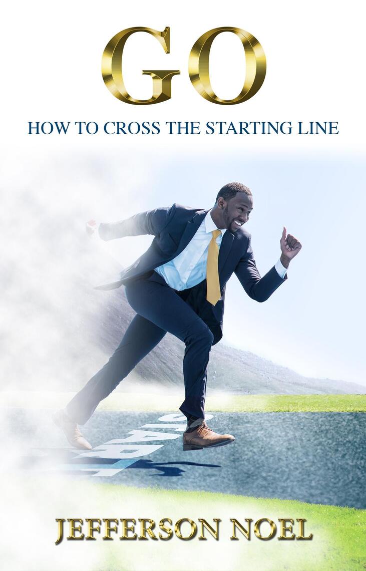GO: How to Cross the Starting Line by Jefferson Noel (Ebook) - Read ...