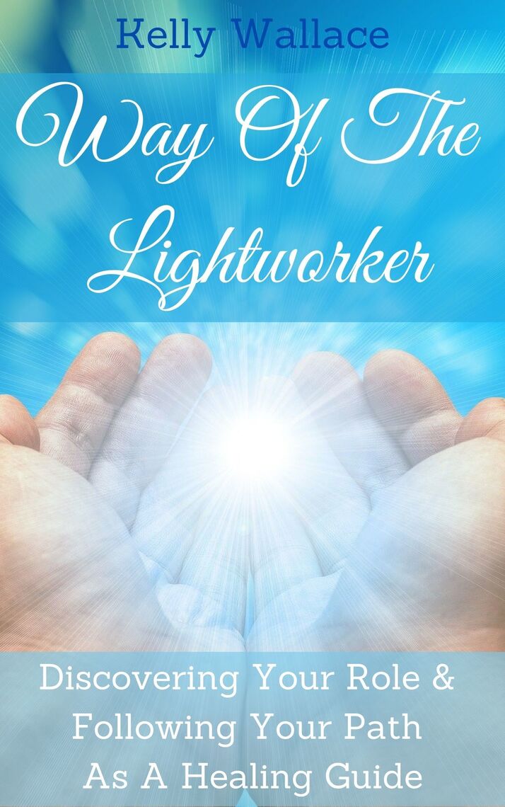 Way Of The Lightworker: Discovering Your Role & Following Your Path As ...