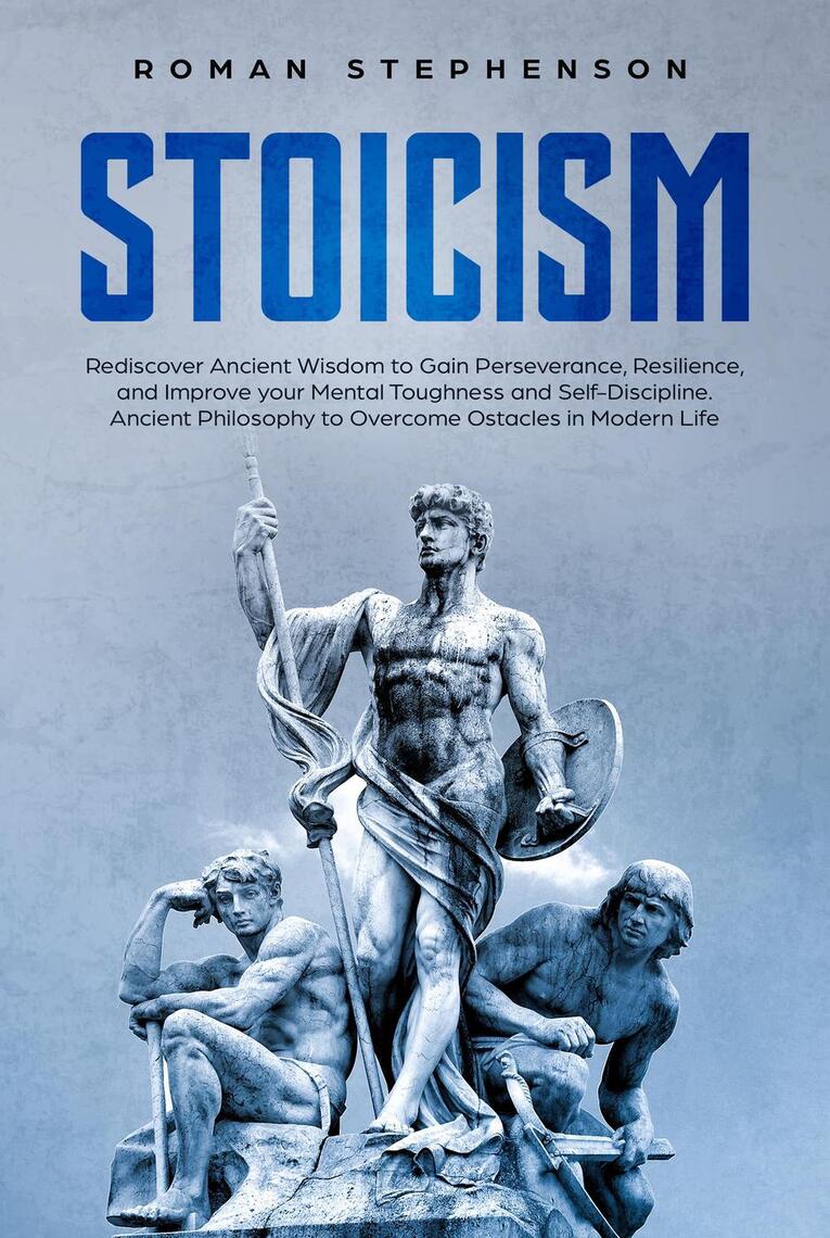 Stoicism: Rediscover ancient wisdom to gain perseverance, resilience ...