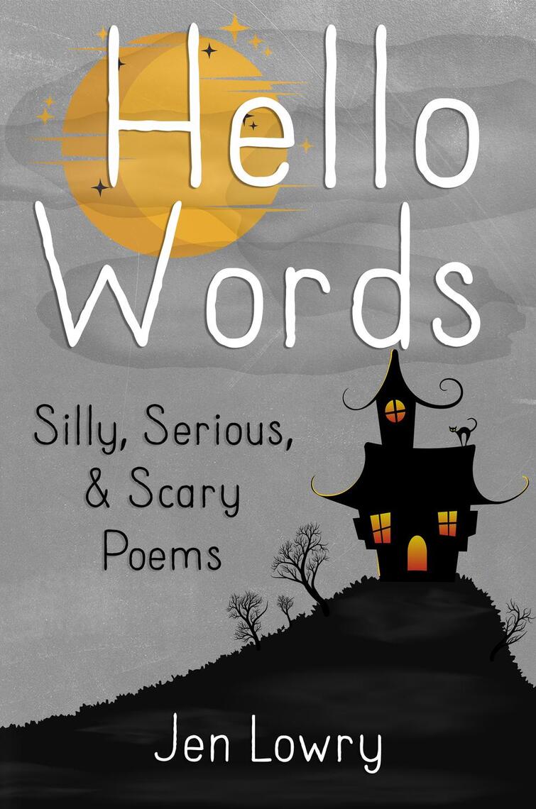 Hello Words Silly, Serious, & Scary Poems by Jen Lowry (Ebook) - Read ...