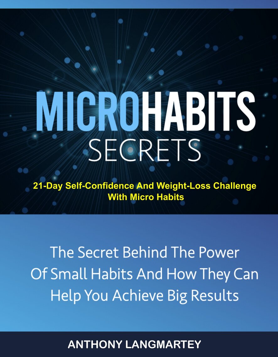 Micro Habits Secrets: The Secret Behind The Power Of Small Habits And ...