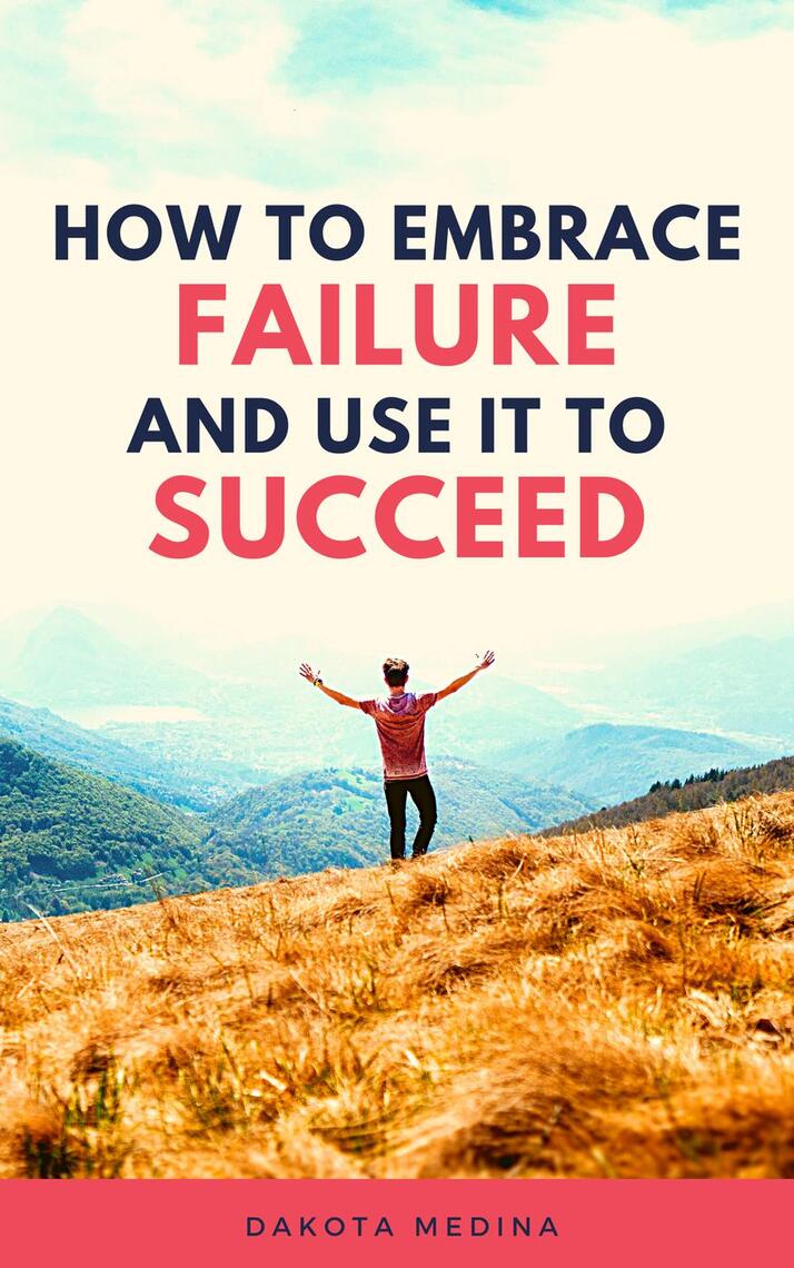 How To Embrace Failure And Use It To Succeed by Dakota Medina - Ebook | Everand