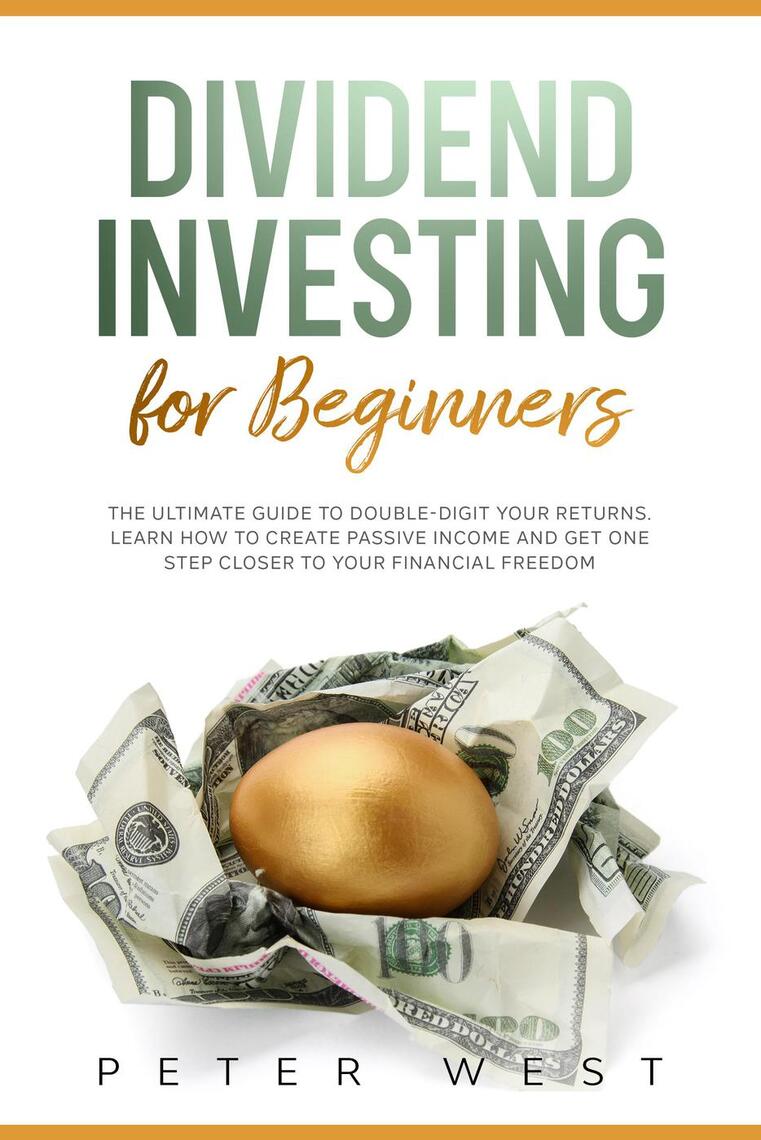 Dividend Investing for Beginners: The Ultimate Guide to Double-Digit Your Returns. Learn How to ...