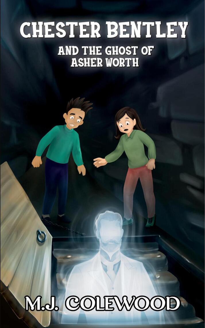 Chester Bentley and the Ghost of Asher Worth by MJ Colewood - Ebook ...