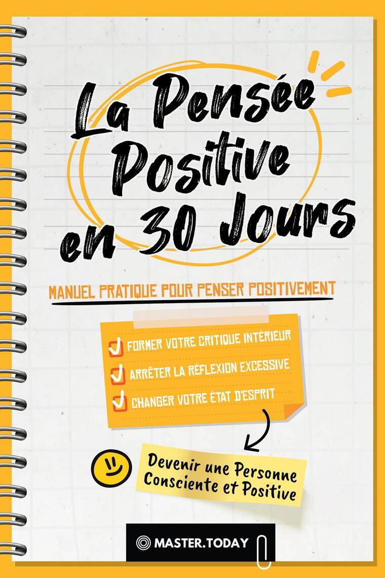 La Pensée Positive en 30 Jours: Manuel Pratique pour Penser ...