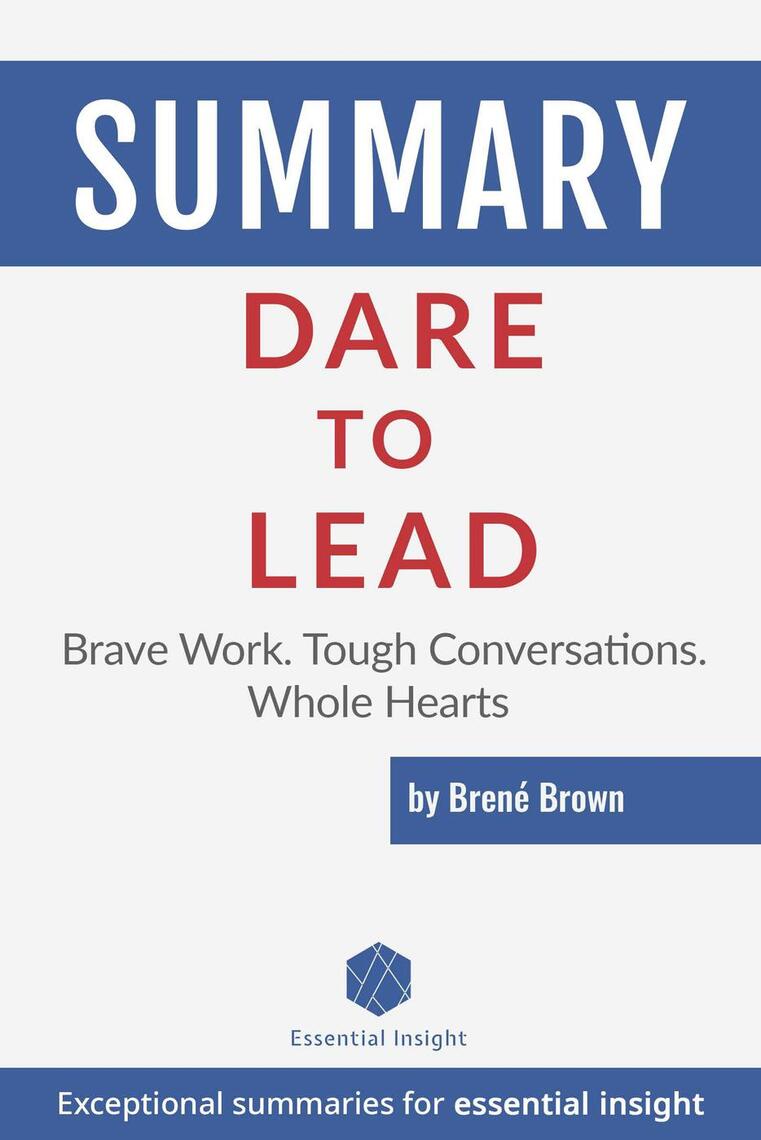 Summary: Dare to Lead: Brave Work. Tough Conversations. Whole Hearts ...