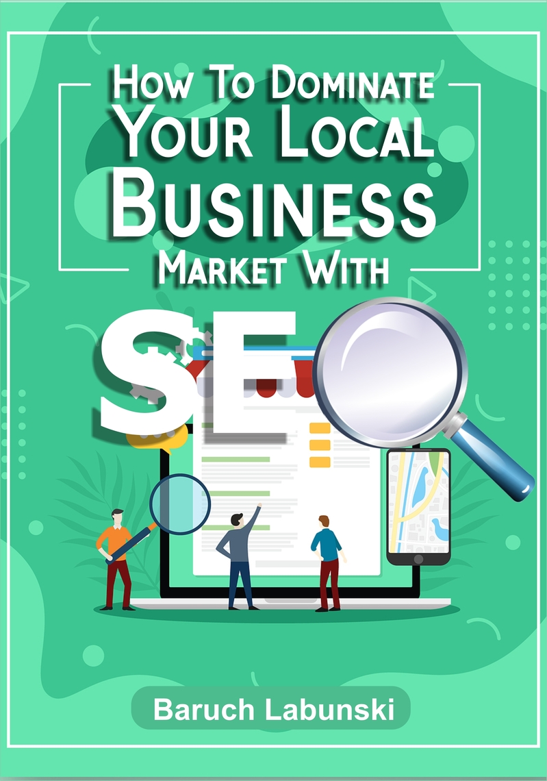 How to Dominate Your Local Business Market With SEO by Baruch Labunski ...
