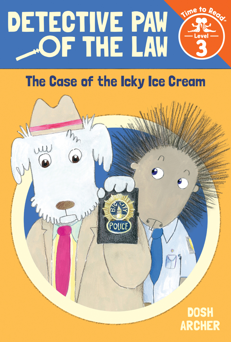 The Case of the Icky Ice Cream (Detective Paw of the Law: Time to Read, Level 3) by Dosh Archer ...