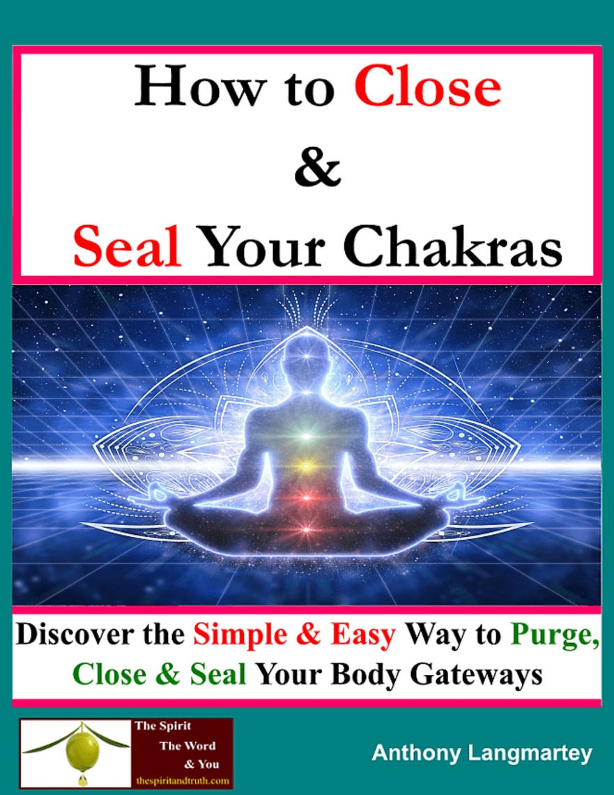 How to Close And Seal Your Chakras: Discover the Simple And Easy Way to ...