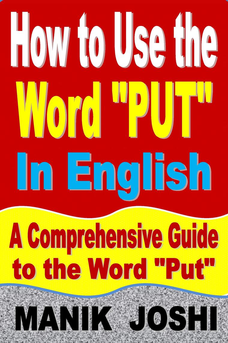 How to Use the Word “Put” In English: A Comprehensive Guide to the Word ...