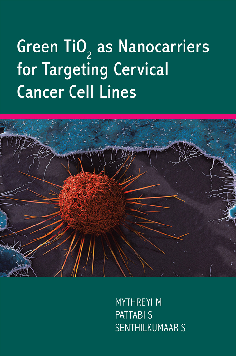 Green Tio2 as Nanocarriers for Targeting Cervical Cancer Cell Lines by Mythreyi M, Pattabi S ...