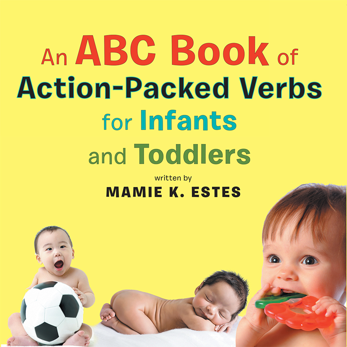 An Abc Book of Action-Packed Verbs for Infants and Toddlers by Mamie K ...