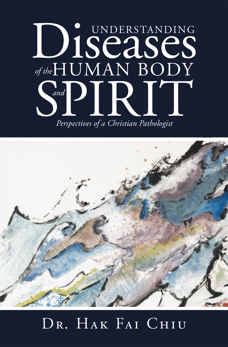 Understanding Diseases of the Human Body and Spirit by Dr. Hak Fai Chiu ...