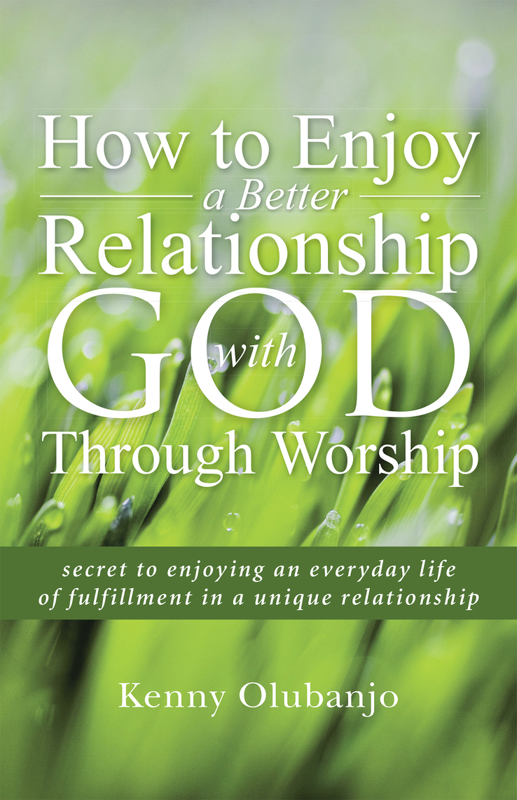 How to Enjoy a Better Relationship with God Through Worship by Kenny Olubanjo (Ebook) - Read ...