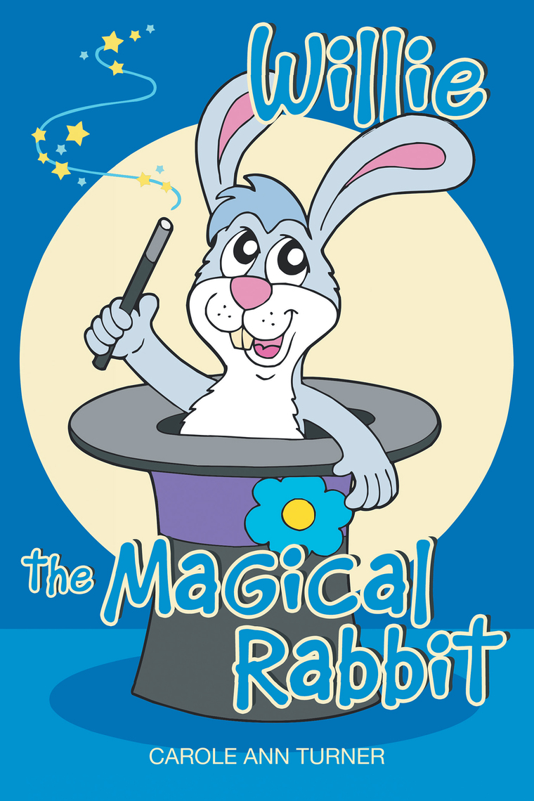 Willie the Magical Rabbit by Carole Ann Turner (Ebook) - Read free for ...