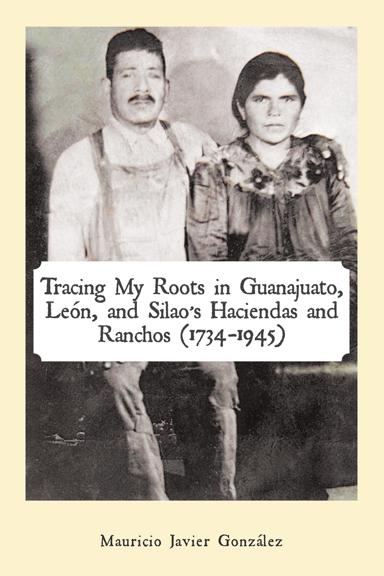 Tracing My Roots in Guanajuato, León, and Silao’S Haciendas and Ranchos ...