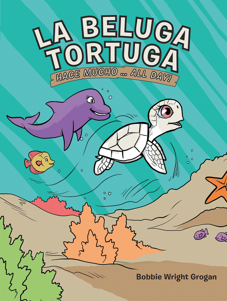La Beluga Tortuga by Bobbie Wright Grogan (Ebook) - Read free for 30 days