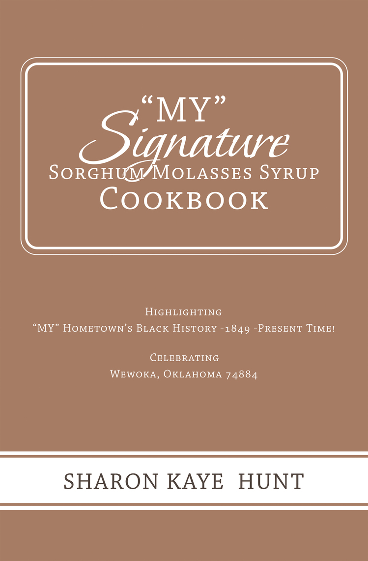 “My” Signature Sorghum Molasses Syrup Cookbook by Sharon Kaye Hunt ...
