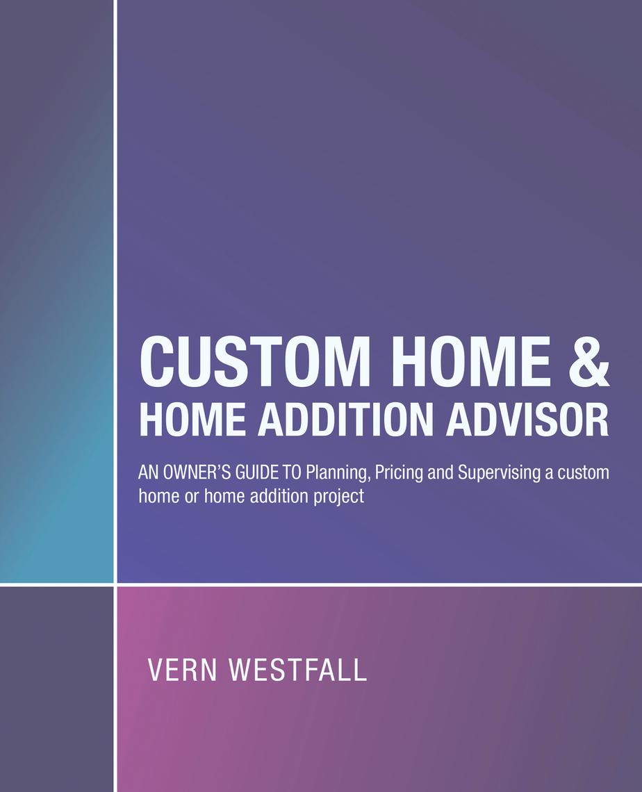 Custom Home & Home Addition Advisor by Vern Westfall (Ebook) - Read free for 30 days