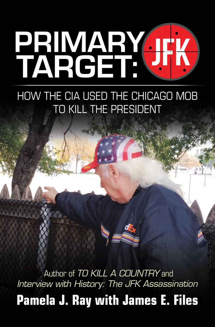 Primary Target: Jfk – How the Cia Used the Chicago Mob to Kill the ...