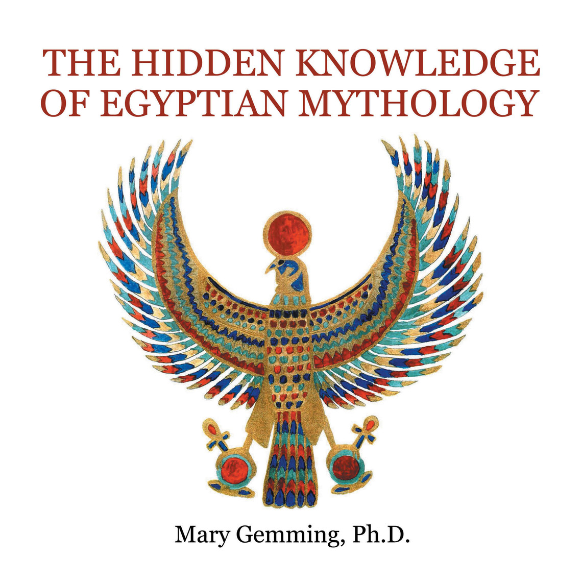 The Hidden Knowledge of Egyptian Mythology by Mary Gemming Ph.D. (Ebook ...