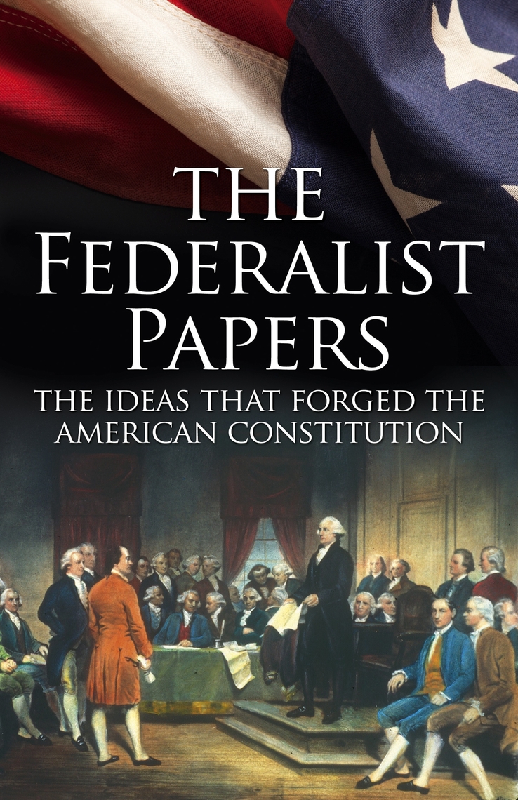 The Federalist Papers by James Madison, Alexander Hamilton, John Jay ...