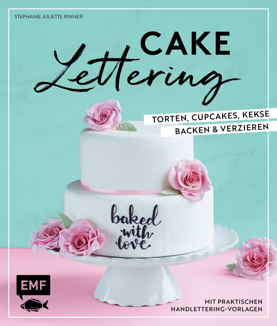 Cake Lettering – Torten, Cupcakes, Kekse backen und verzieren by ...