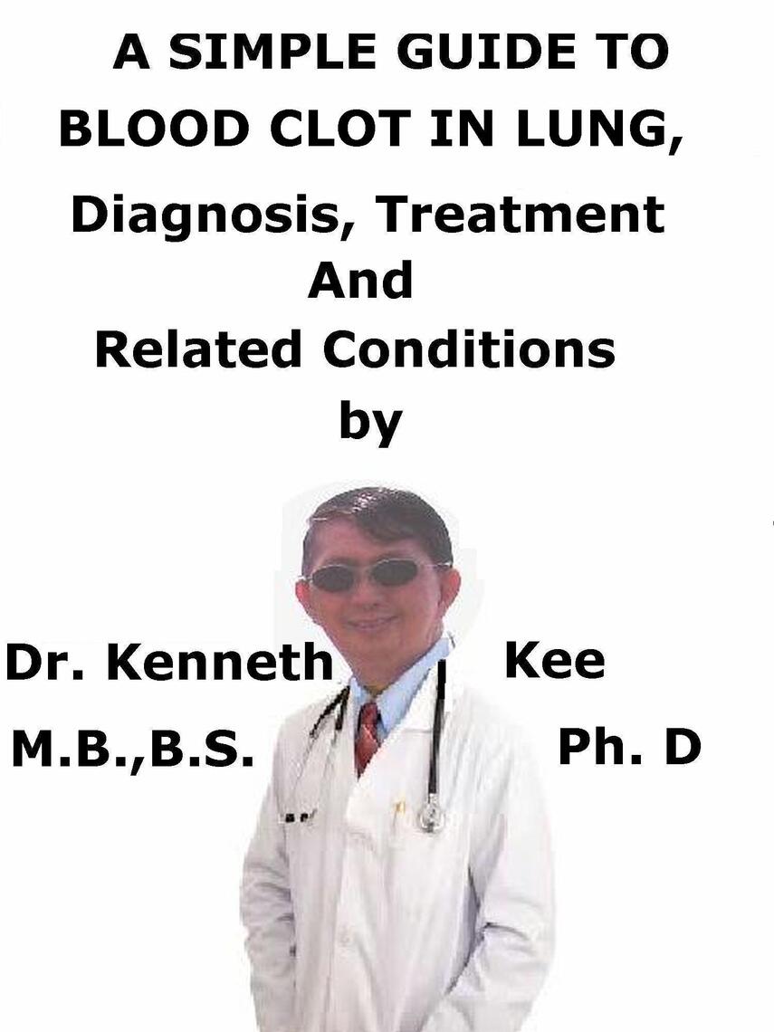 A Simple Guide to Blood Clot in Lungs, Diagnosis, Treatment and Related ...